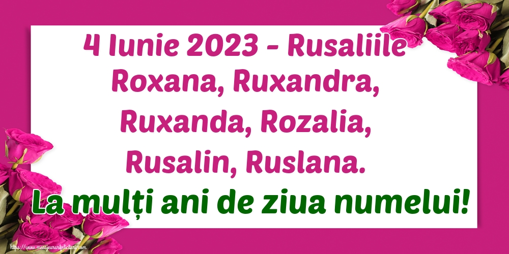 Felicitari de Rusalii - 4 Iunie 2023 - Rusaliile Roxana, Ruxandra, Ruxanda, Rozalia, Rusalin ...