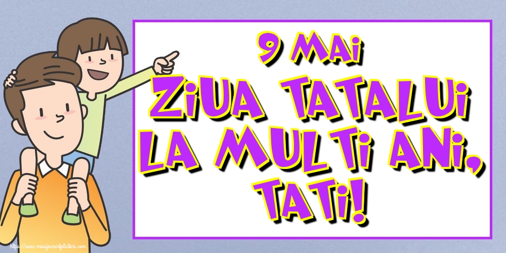 Felicitari de Ziua Tatalui: 9 Mai - mesajeurarifelicitari.com